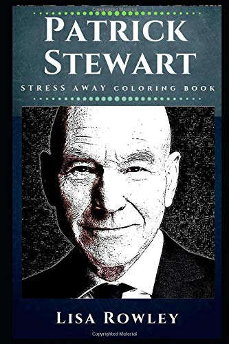 Patrick Stewart Stress Away Coloring Book: An Adult Coloring Book Based ...