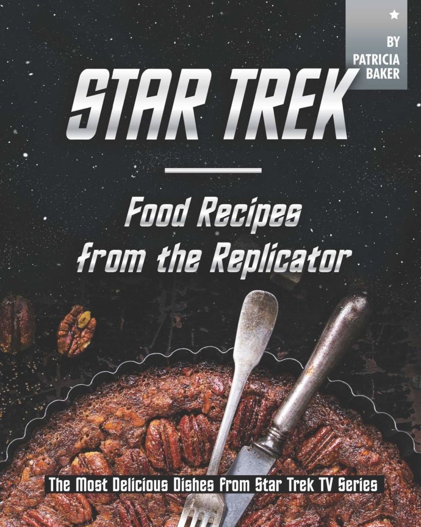 Star Trek – Food Recipes from the Replicator: The Most Delicious Dishes ...
