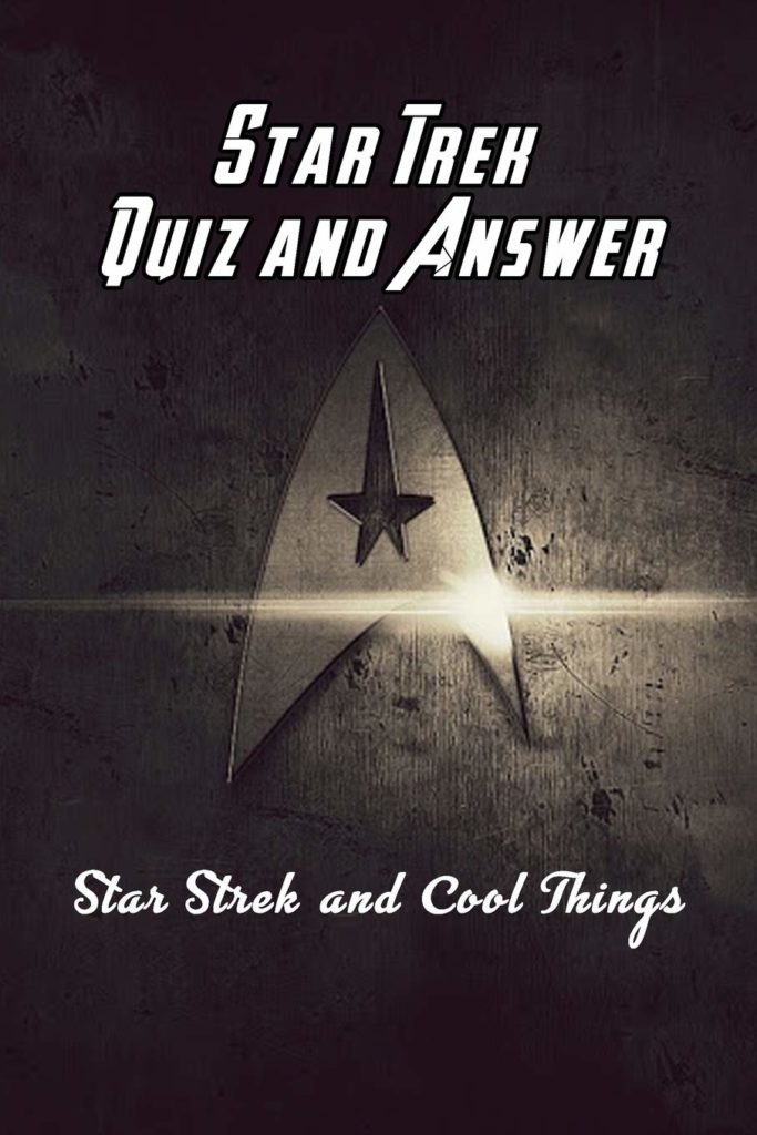 Star Trek Quiz and Answer: Star Trek and Cool Things: Fun Facts About ...